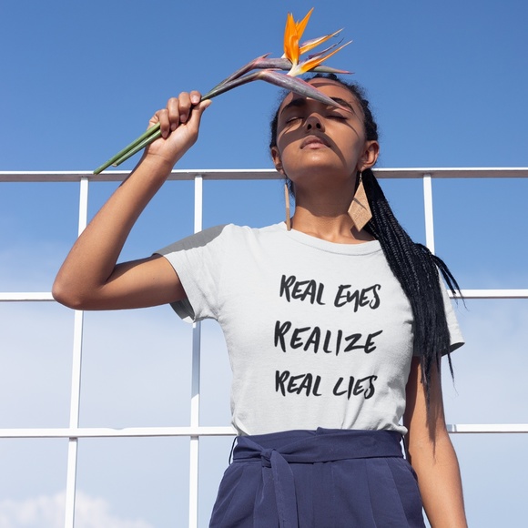 T-Shirt Addicts | Tops | Real Eyes Realize Real Lies Tshirt | Poshmark
